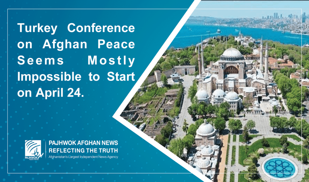 Turkey conference on Afghanistan on April 24 unlikely – Pajhwok Afghan News